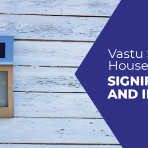 Vastu Shastra House Number: Significance, Method and Impacts